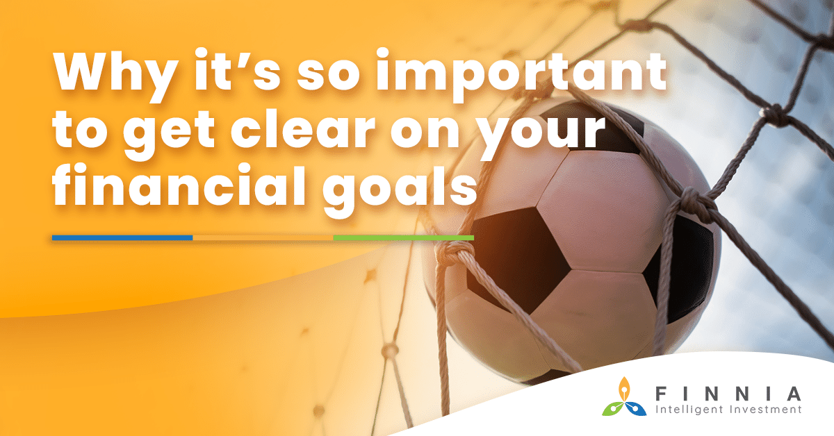 Why it’s so important to get clear on your financial goals - Finnia